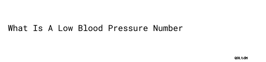 What Is A Low Blood Pressure Number what Number Is High Blood Pressure What Is A Low Blood Pressure Number what Number Is High Blood Pressure
