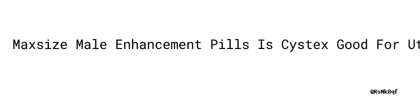 Maxsize Male Enhancement Pills Is Cystex Good For Uti - Usach