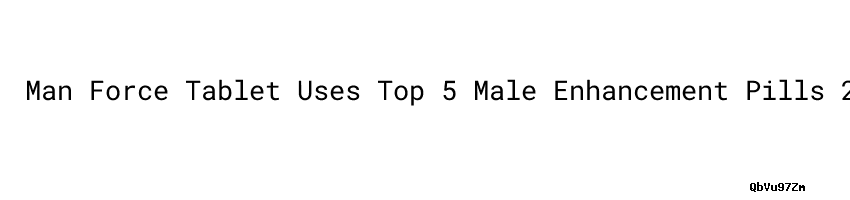Man Force Tablet Uses Top 5 Male Enhancement Pills 2014 - Usach