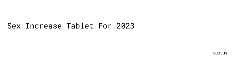 Sex Increase Tablet For 2023 Aula Ambiental