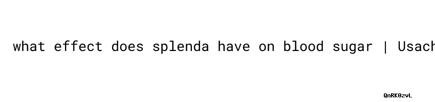 What Effect Does Splenda Have On Blood Sugar - Usach