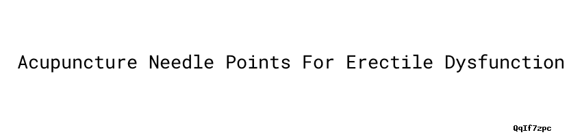 Acupuncture Needle Points For Erectile Dysfunction - Usach