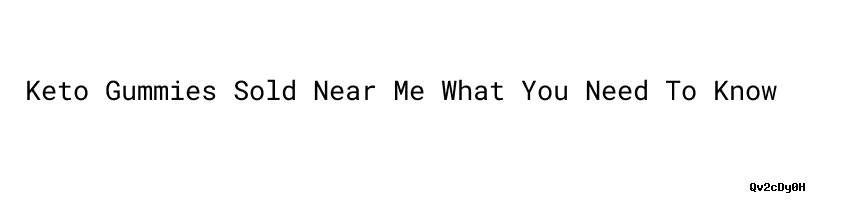 Keto Gummies Sold Near Me：What You Need To Know - Usach