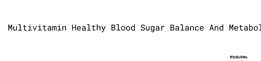 Multivitamin Healthy Blood Sugar Balance And Metabolism Webber Naturals ...