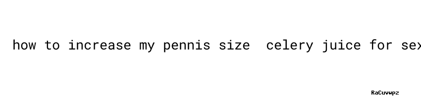 Top How To Increase My Pennis Size - Usach