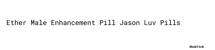 Ether Male Enhancement Pill Jason Luv Pills - Aula Ambiental