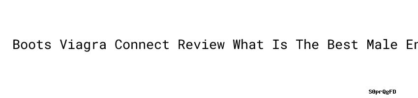 Boots Viagra Connect Review What Is The Best Male Enhancement Pills ...
