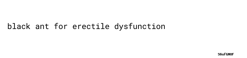 Black Ant For Erectile Dysfunction Best Chemical Male Enhancement Pills ...