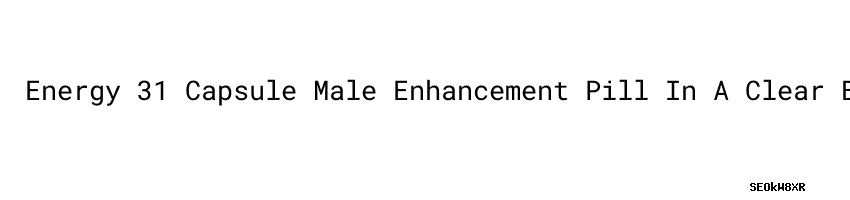 Energy 31 Capsule Male Enhancement Pill In A Clear Blak Cap Capsule ...