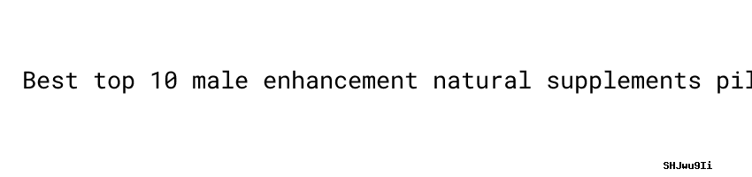 Noxitril Male Enhancement Pill Free Trial Top 10 Male Enhancement ...