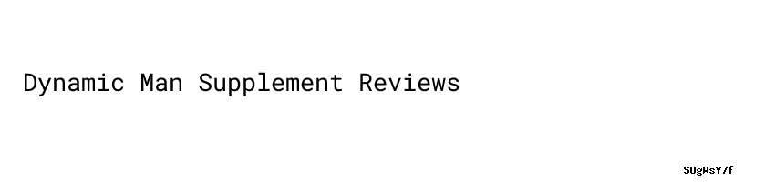 Dynamic Man Supplement Reviews - Usach