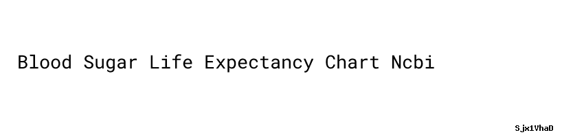 Blood Sugar Life Expectancy Chart Ncbi - Usach