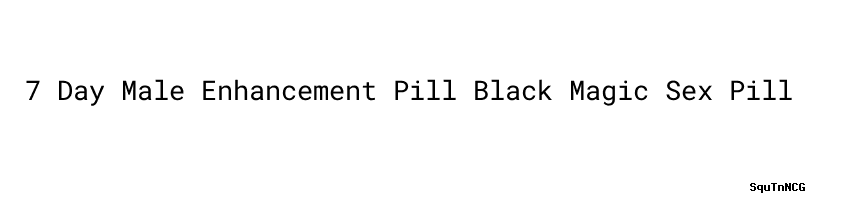 7 Day Male Enhancement Pill Black Magic Sex Pill - Aula Ambiental