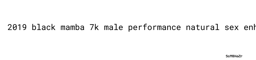 Best 2019 Black Mamba 7k Male Performance Natural Sex Enhancement Ingredients - Usach