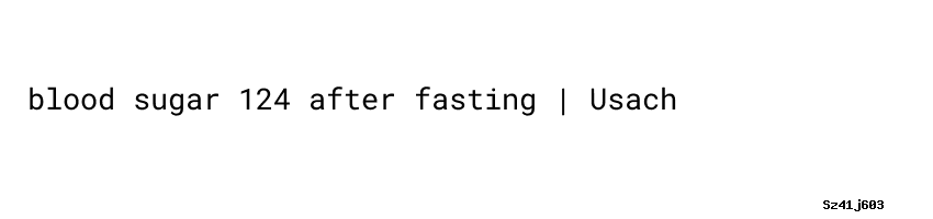 Blood Sugar 124 After Fasting - Diabetes Treatment - Usach