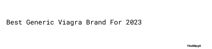 Best Generic Viagra Brand For 2023 - Usach