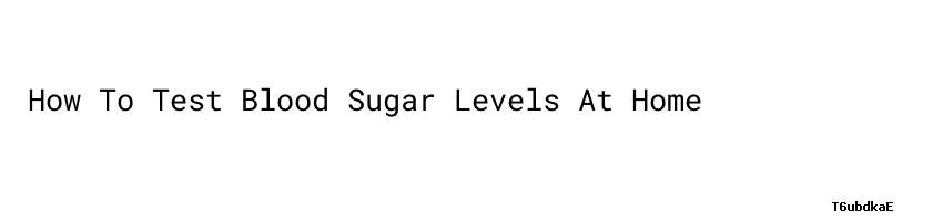 How To Test Blood Sugar Levels At Home - Fathom