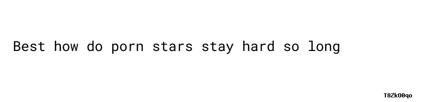 How Do Porn Stars Stay Hard So Long Acta Manilana