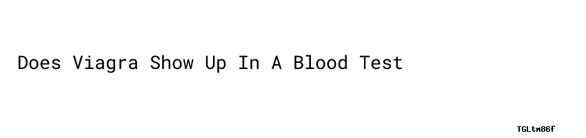 Does Viagra Show Up In A Blood Test - Usach