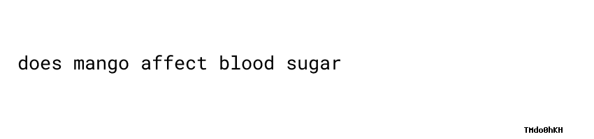 Does Mango Affect Blood Sugar Is 80 To Low For Blood Sugar | Usach