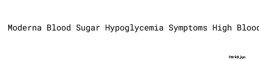 Moderna Blood Sugar Hypoglycemia Symptoms High Blood Sugar - Usach