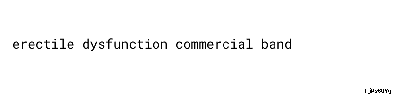 Erectile Dysfunction Commercial Band ：does Belly Fat Cause Erectile Dysfunction - Usach