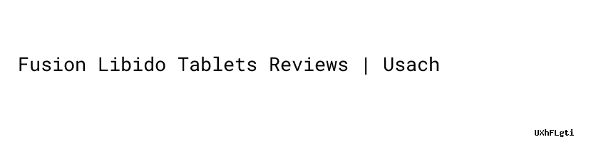 Fusion Libido Tablets Reviews | Usach