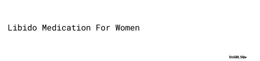Libido Medication For Women - Usach