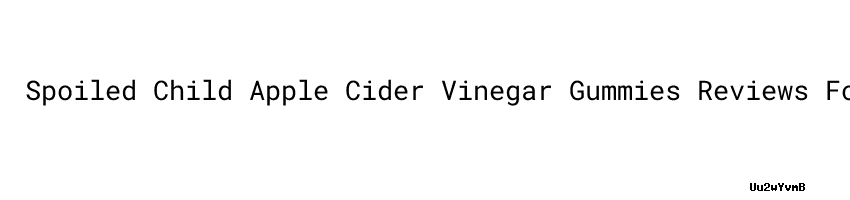 Spoiled Child Apple Cider Vinegar Gummies Reviews For 2024 - Usach