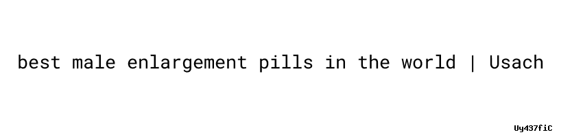 Best Male Enlargement Pills In The World For 2023 - Usach