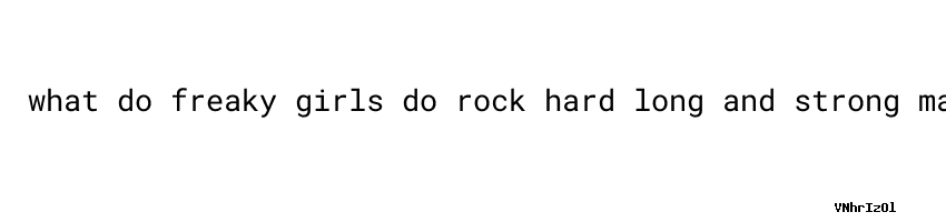 Top What Do Freaky Girls Do Aula Ambiental