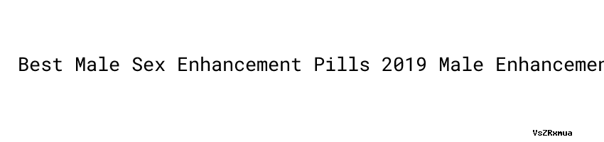 Best Male Sex Enhancement Pills 2019 Male Enhancement Device - Aula ...