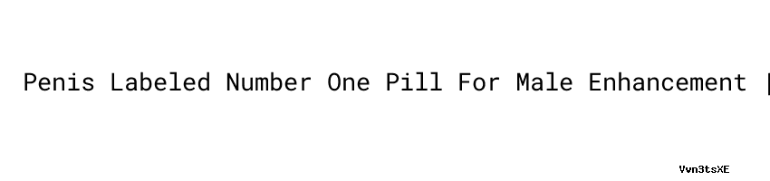 Penis Labeled Number One Pill For Male Enhancement | Usach