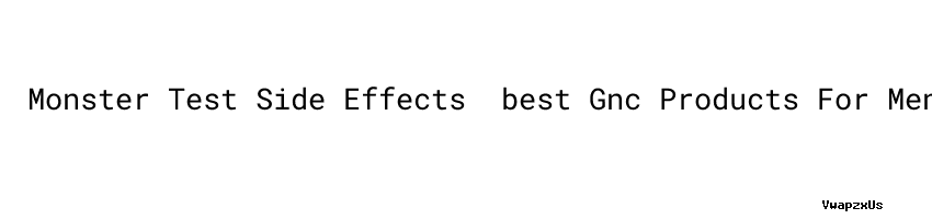 Monster Test Side Effects ：best Gnc Products For Men - Aula Ambiental