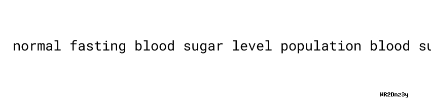 Normal Fasting Blood Sugar Level Population Blood Sugar Levels - Usach