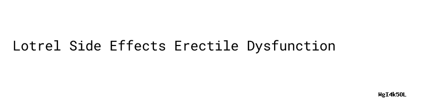 Lotrel Side Effects Erectile Dysfunction - Aula Ambiental