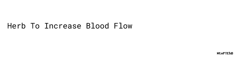 Herb To Increase Blood Flow - Aula Ambiental
