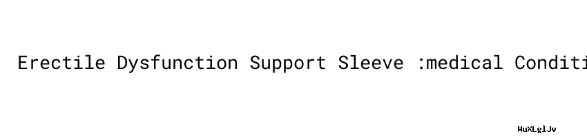 Erectile Dysfunction Support Sleeve :medical Condition Micro Penis Centurion University