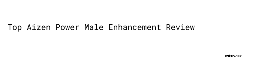 Top Aizen Power Male Enhancement Review - Usach