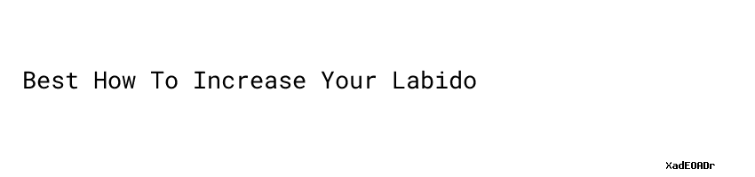 Best How To Increase Your Labido - Usach
