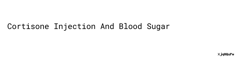 Cortisone Injection And Blood Sugar - Blood Sugar Levels Drop