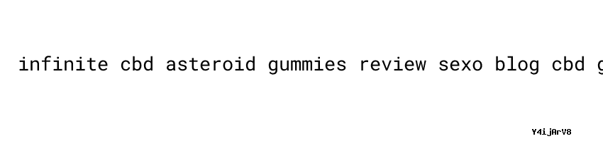 Infinite Cbd Asteroid Gummies Review ：bio Gold Cbd Gummies - Usach