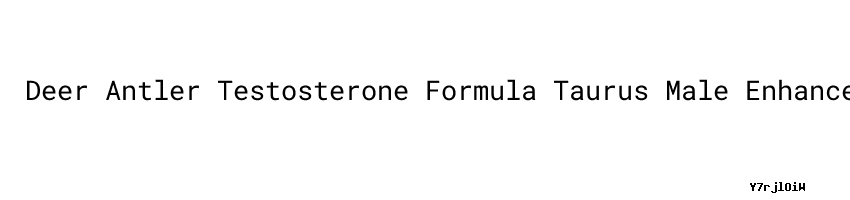 Deer Antler Testosterone Formula Taurus Male Enhancement Pills | Usach