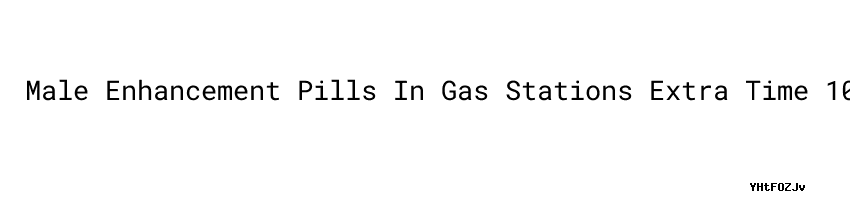 Male Enhancement Pills In Gas Stations Extra Time 100 Tablet - Usach