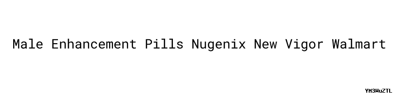 Male Enhancement Pills Nugenix New Vigor Walmart - Usach