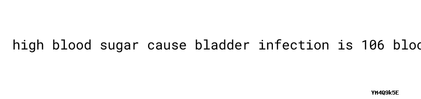 What To Do For High Blood Sugar High Blood Sugar Cause Bladder ...