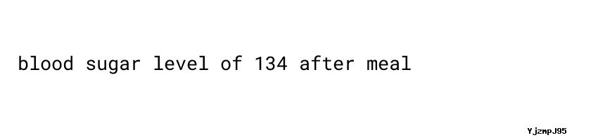 Blood Sugar Level Of 134 After Meal Measures Of Blood Sugar | Fathom