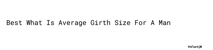 Best What Is Average Girth Size For A Man - Aula Ambiental