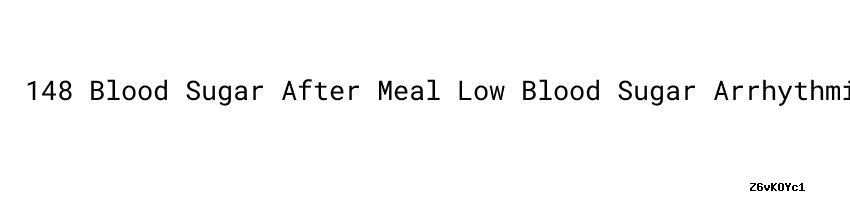 148 Blood Sugar After Meal Low Blood Sugar Arrhythmia | Fathom