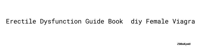 Erectile Dysfunction Guide Book ：diy Female Viagra - Aula Ambiental